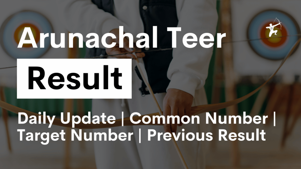 Arunachal Teer Result Today: Common Number & Previous Results ([current ...